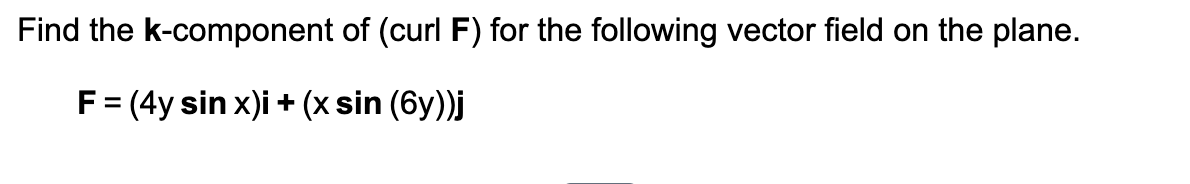 Solved Find the k-component of (curl F) for the following | Chegg.com
