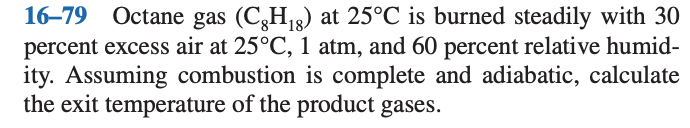 Solved 16-79 ﻿Octane gas (C8H18) at 25°C is ﻿burned steadily | Chegg.com