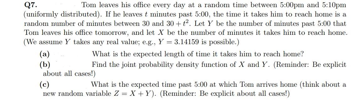 Solved Q7. Tom leaves his office every day at a random time | Chegg.com