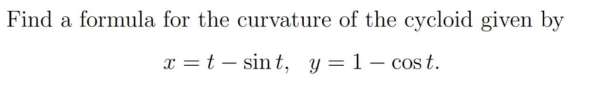 Solved Find a formula for the curvature of the cycloid given | Chegg.com