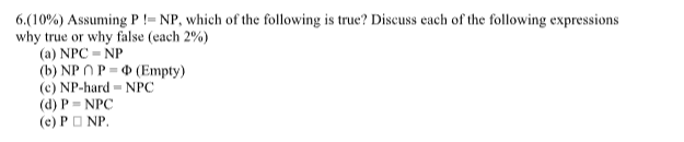 Solved 6.(10\%) Assuming P != NP, which of the following is | Chegg.com