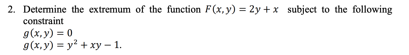 Solved 2. Determine the extremum of the function F(x,y)=2y+x | Chegg.com