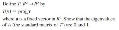 Solved Define T:R2→R2 by T(v)=projuv where u is a fixed | Chegg.com