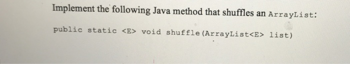 Solved Implement the following Java method that shuffles an | Chegg.com