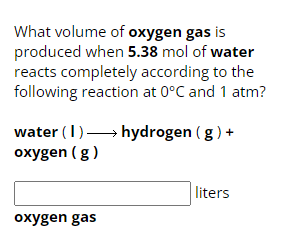 Solved What volume of oxygen gas is produced when 5.38mol of | Chegg.com