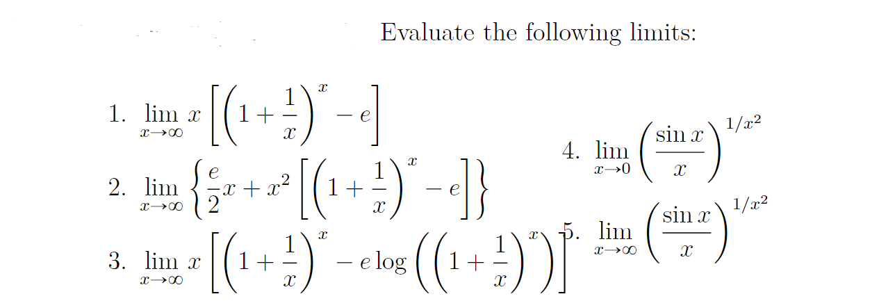 Solved Evaluate the following limits: 1. limx→∞x[(1+x1)x−e] | Chegg.com