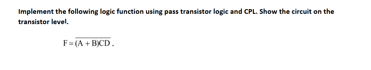 Solved Implement the following logic function using pass | Chegg.com