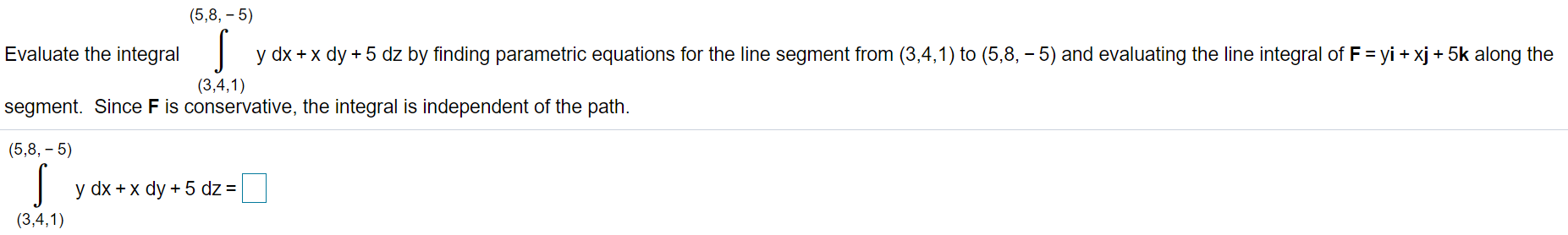 Solved (5,8,-5) Evaluate the integral y dx + x dy + 5 dz by | Chegg.com