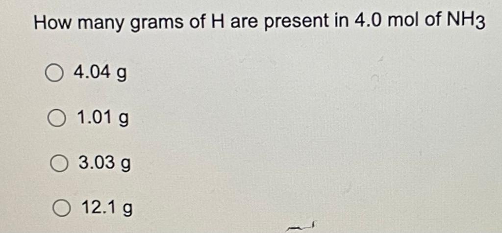 Solved How many grams of H are present in 4.0 mol of NH3 | Chegg.com