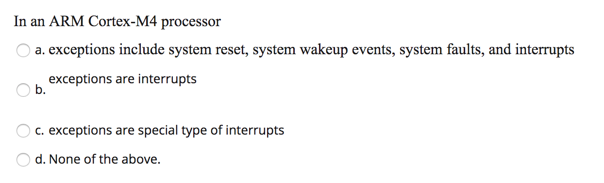 Solved In an ARM Cortex-M4 processor O a. exceptions include | Chegg.com
