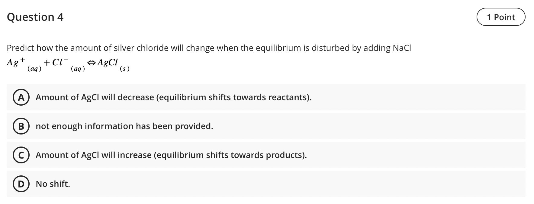 Solved Ag(aq)++Cl(aq)−⇔AgCl(s) Amount of AgCl will decrease | Chegg.com