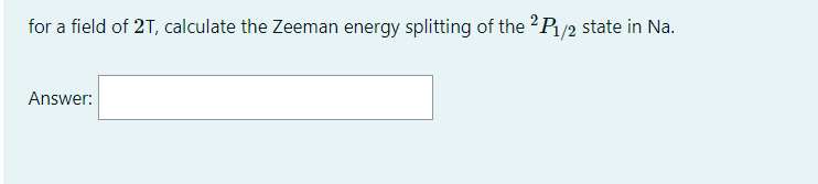 Solved for a field of 2T, calculate the Zeeman energy | Chegg.com