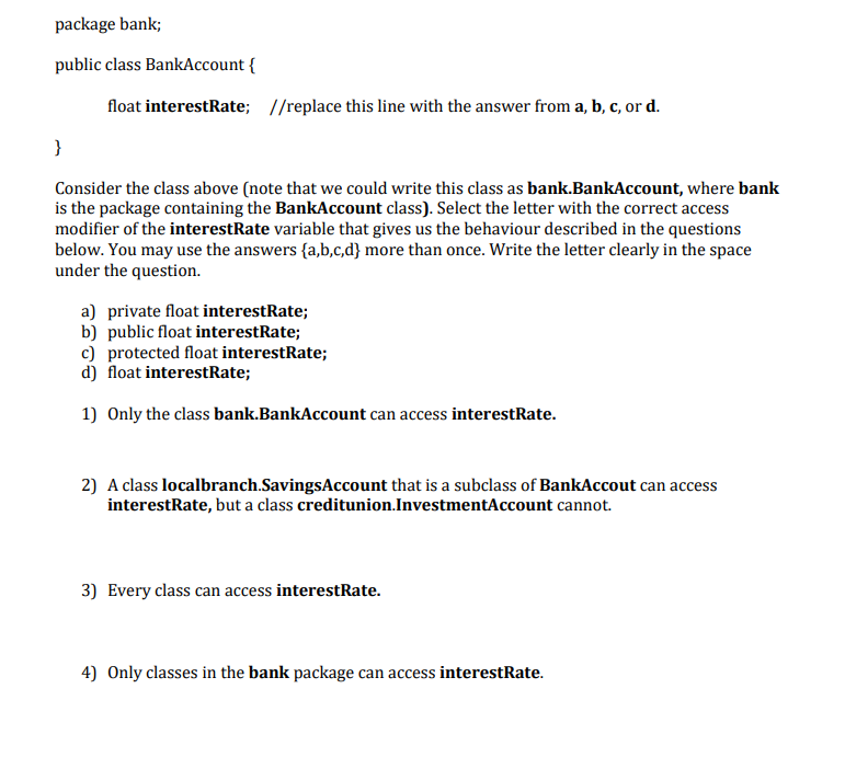 Solved package bank; public class BankAccount { float | Chegg.com