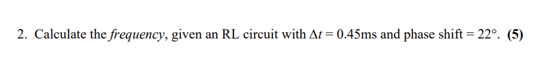 Solved 2. Calculate the frequency, given an RL circuit with | Chegg.com