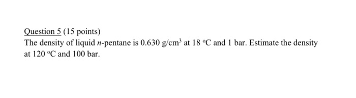 Solved The density of liquid n-pentane is 0.630 g/cm^3 at 18 | Chegg.com