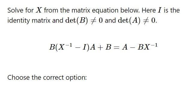 Solved Solve for X from the matrix equation below. Here I is | Chegg.com