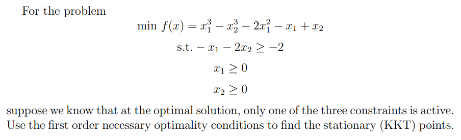 Solved For the problem minf(x)=x13−x23−2x12−x1+x2 s.t. | Chegg.com
