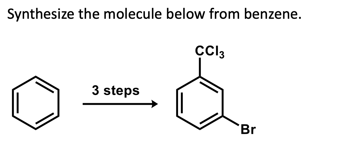 Solved Synthesize the molecule below from benzene. 3 steps | Chegg.com