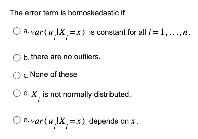 Solved The error term is homoskedastic if a. var(ui∣Xi=x) is | Chegg.com