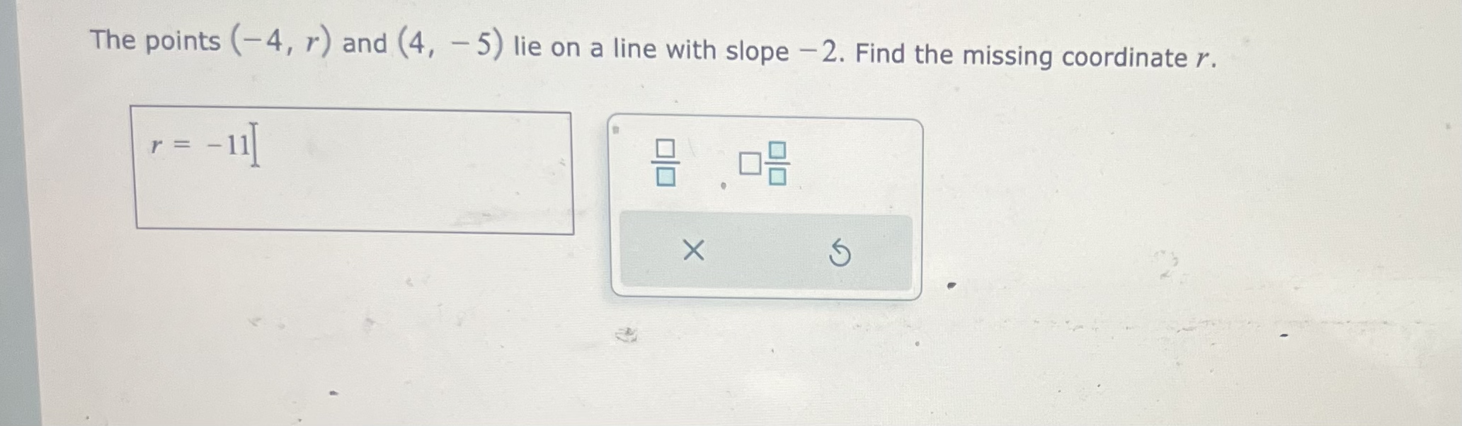 Solved The points (−4,r) and (4,−5) lie on a line with slope | Chegg.com