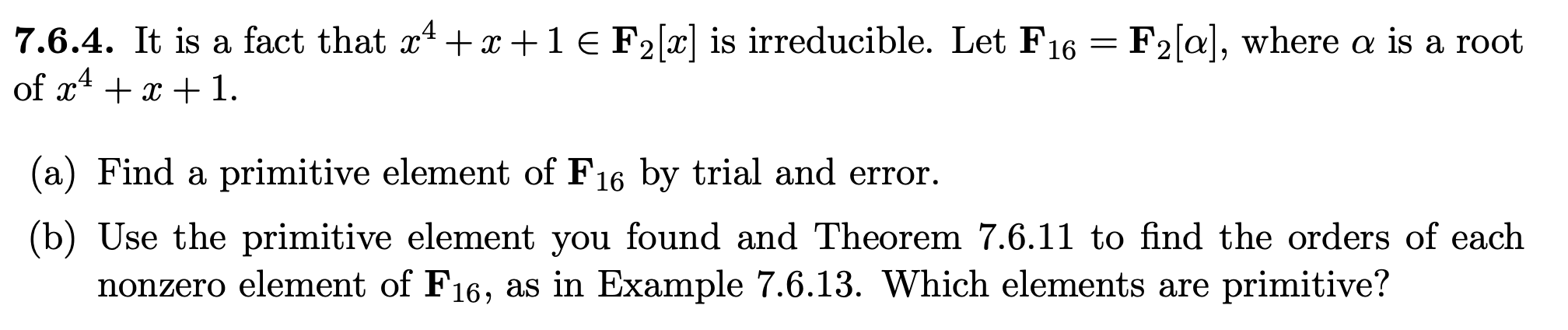 Solved 7.6.4. It is a fact that x4+x+1∈F2[x] is irreducible. | Chegg.com