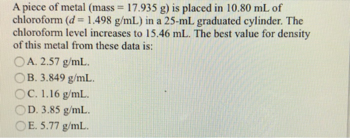 Solved A piece of metal (mass chloroform (d = 1.498 g/mL) in | Chegg.com