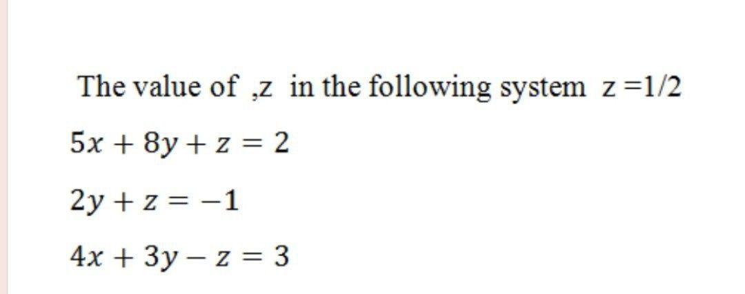 Solved The value of ,z in the following system z=1/2 5x + 8y | Chegg.com