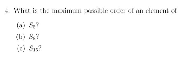 Solved 4. What is the maximum possible order of an element | Chegg.com
