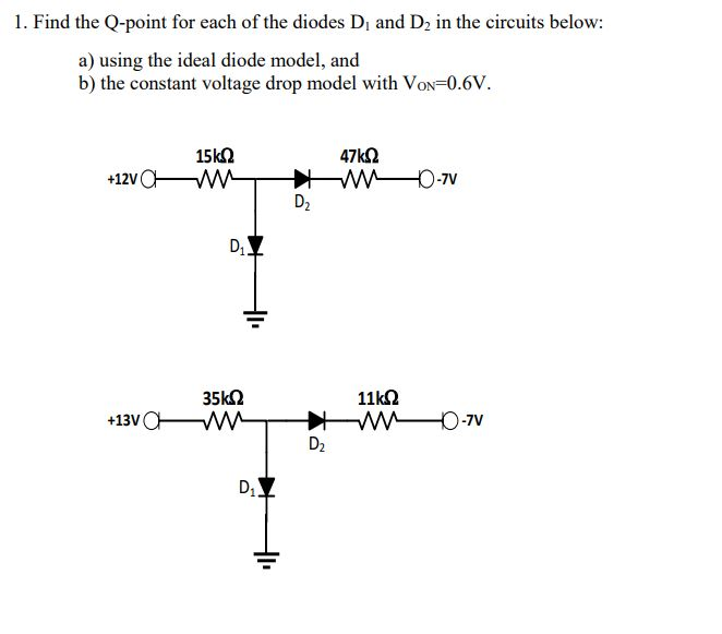 Solved 1. Find the Q-point for each of the diodes Di and Dz | Chegg.com
