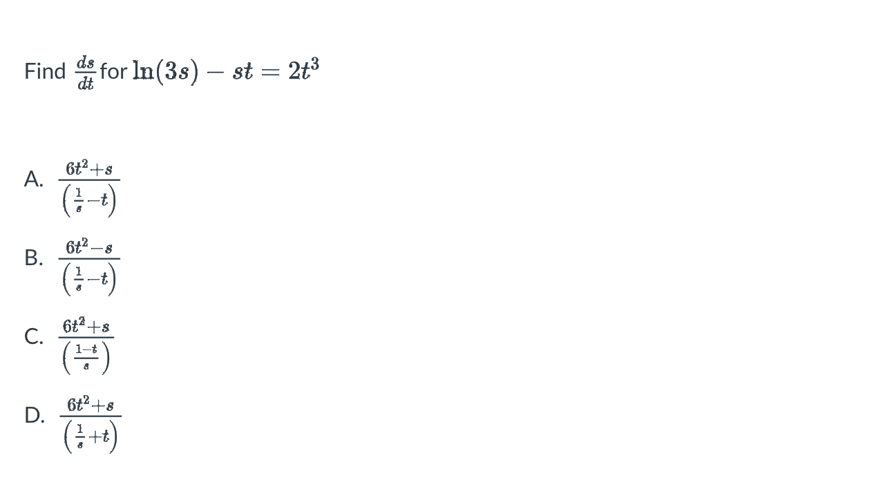 Solved Find dtds for ln(3s)−st=2t3 A. (s1−t)6t2+s B. | Chegg.com