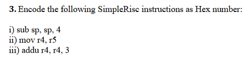 Solved 3. Encode the following SimpleRisc instructions as | Chegg.com