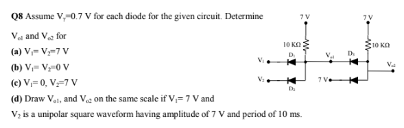 Solved 7V 10 ΚΩ 10 ΚΩ D Q8 Assume V,=0.7 V for each diode | Chegg.com