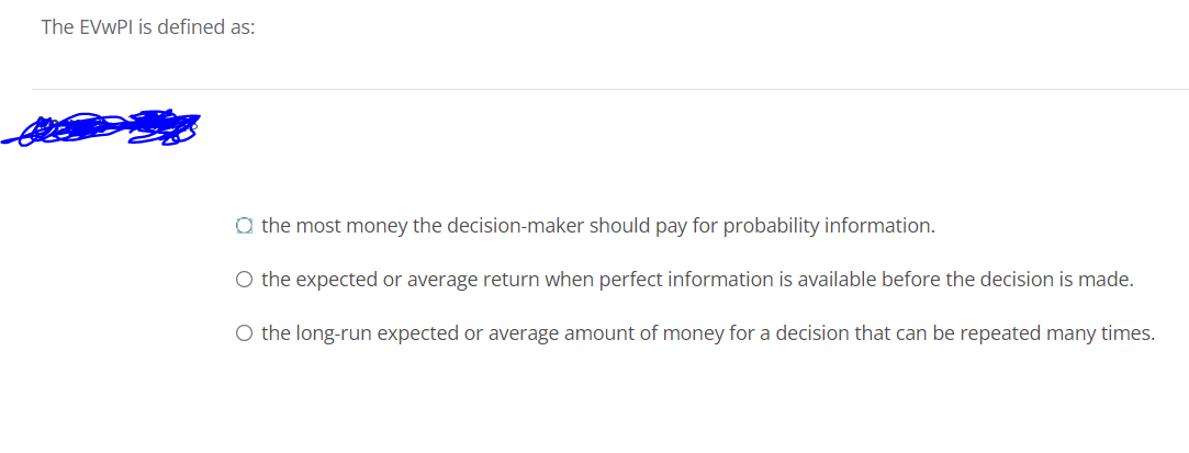 Solved The EVwPI is defined as: the most money the | Chegg.com