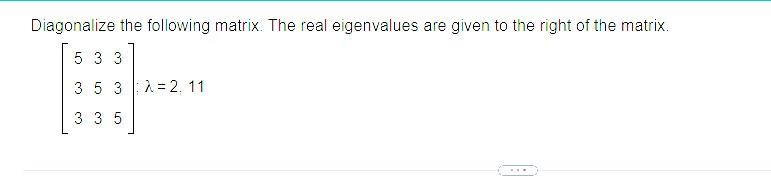 Solved Diagonalize the following matrix. The real | Chegg.com