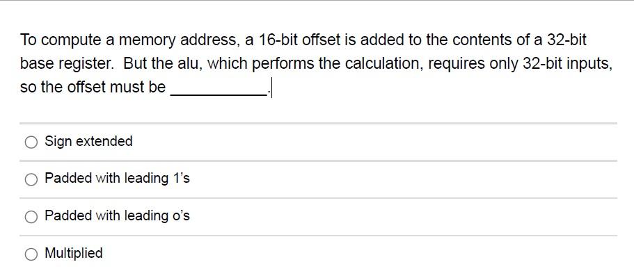 Solved To compute a memory address, a 16-bit offset is added | Chegg.com