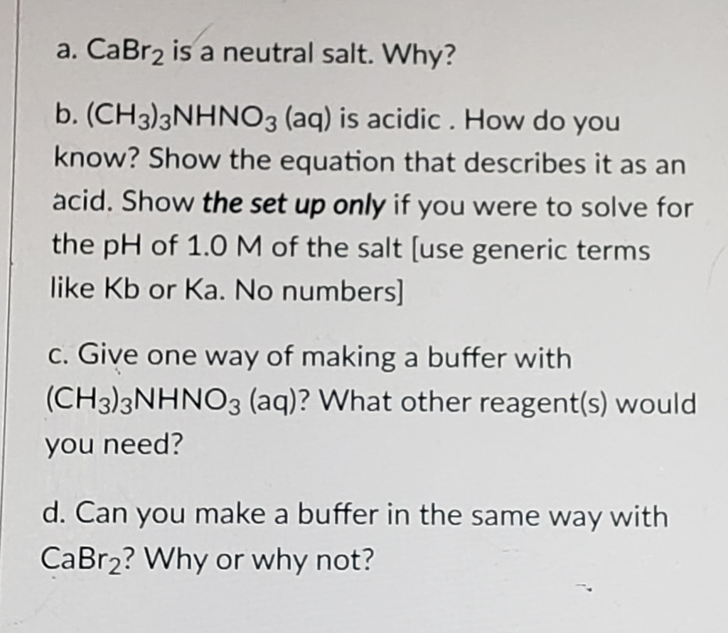 Solved a. CaBr2 is a neutral salt. Why? b. (CH3)3NHNO3 (aq) | Chegg.com