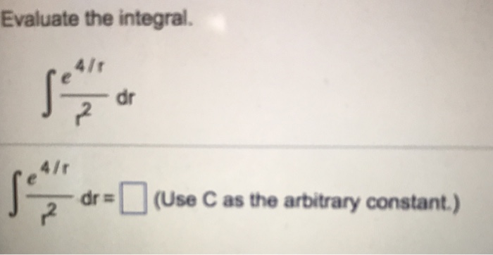 Solved Evaluate the integral. integral e^4/r/r^2 dr | Chegg.com