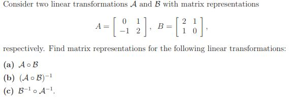 Solved Consider two linear transformations A and B with | Chegg.com