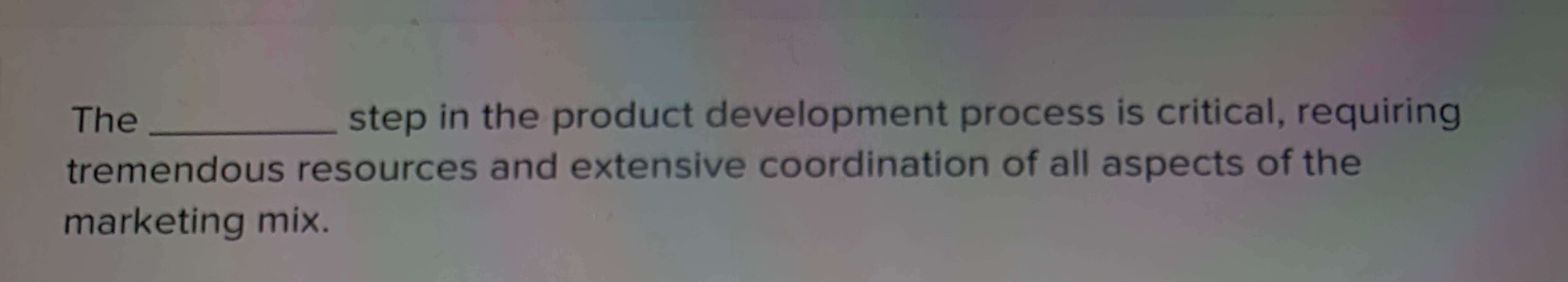 Solved Thestep in the product development process is | Chegg.com