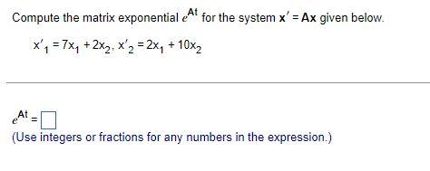 Solved Compute the matrix exponential eAt for the system | Chegg.com