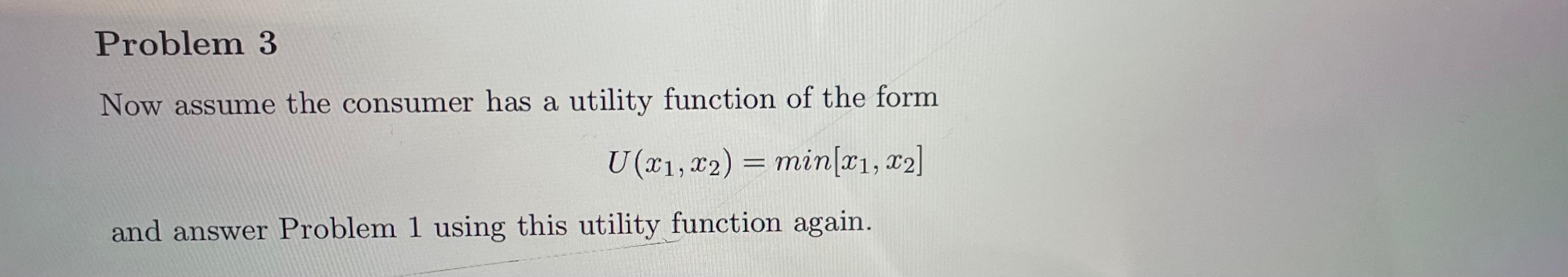 Solved Now assume the consumer has a utility function of the | Chegg.com