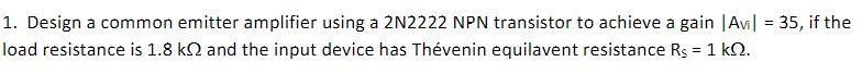 Solved 1. Design a common emitter amplifier using a 2N2222 | Chegg.com