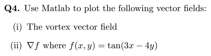 Solved Q4. Use Matlab to plot the following vector fields: | Chegg.com