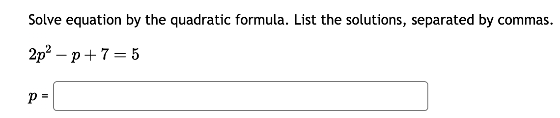 Solved Solve equation by the quadratic formula. List the | Chegg.com