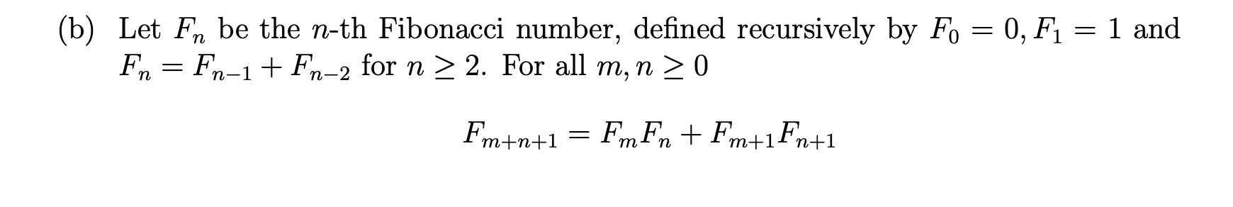 Solved (b) Let Fn be the n-th Fibonacci number, defined | Chegg.com