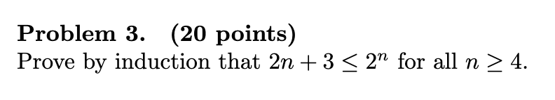 Solved Prove by induction that 2n + 3 ≤ 2n for all n ≥ 4. | Chegg.com
