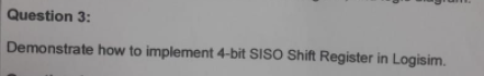 Solved Question 3: Demonstrate how to implement 4-bit SISO | Chegg.com
