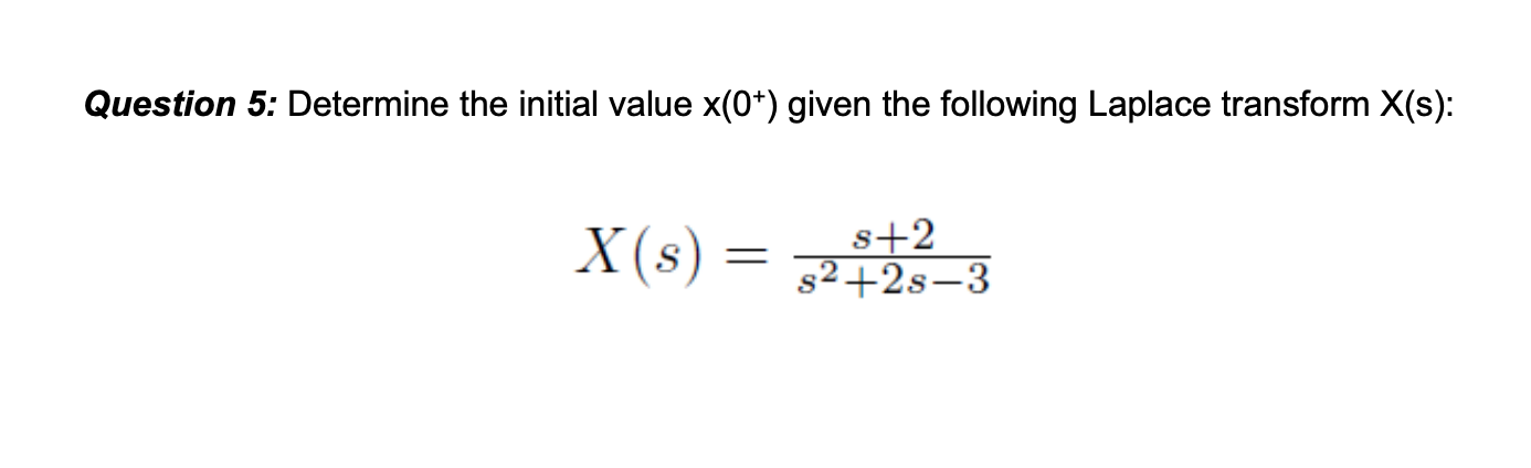 Solved Question 5: Determine the initial value x(0+)given | Chegg.com