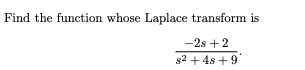 Solved Find the function whose Laplace transform is | Chegg.com