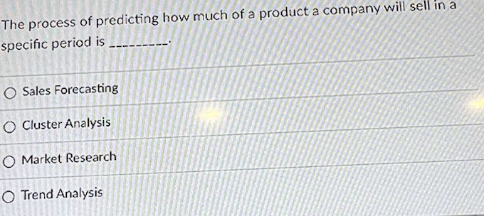 Solved The process of predicting how much of a product a | Chegg.com